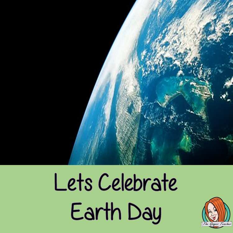 Lets Celebrate Earth Day – The Ginger Teacher